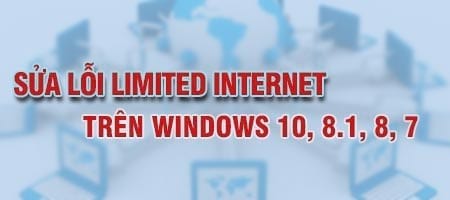 Cách sửa lỗi limited internet trên Windows 10, 8.1, 8, 7, không vào đư